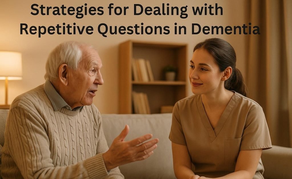 Strategies for Dealing with Repetitive Questions in Dementia - Dementia ...